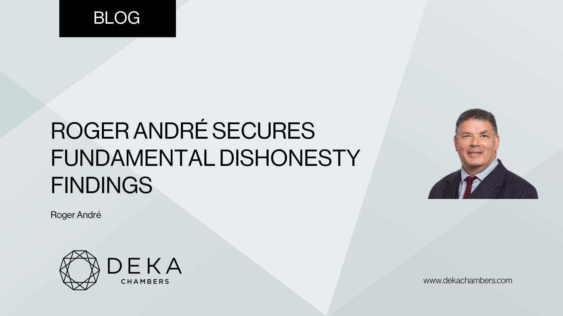 Roger André secures Fundamental Dishonesty findings - Deka Chambers ...